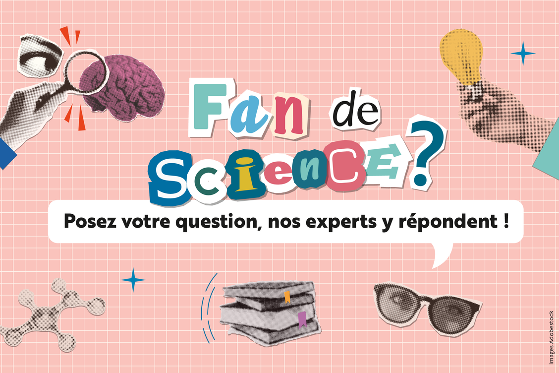 Fan de Science ? Envoyez vos questions, les experts scientifiques ...